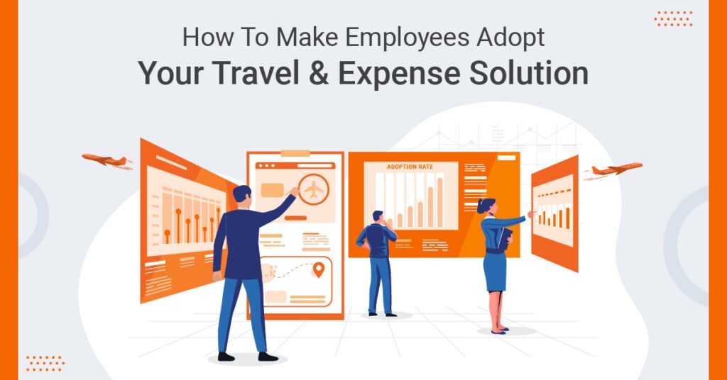 How to Make your Employees Adopt Travel & Expense Solution