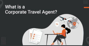 What is a Corporate Travel Agent? | ITILITE