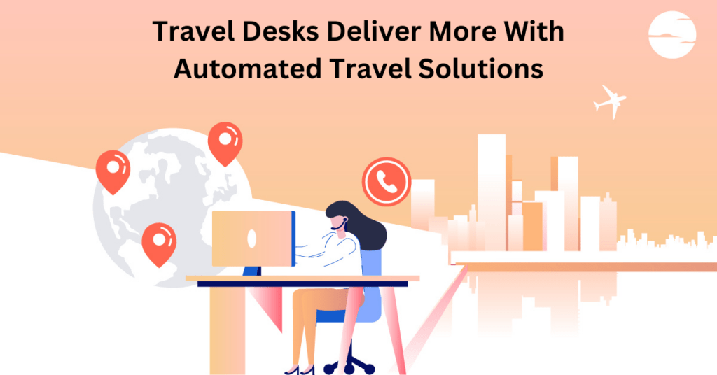 Enhance Travel Desks with Automated Travel Solutions