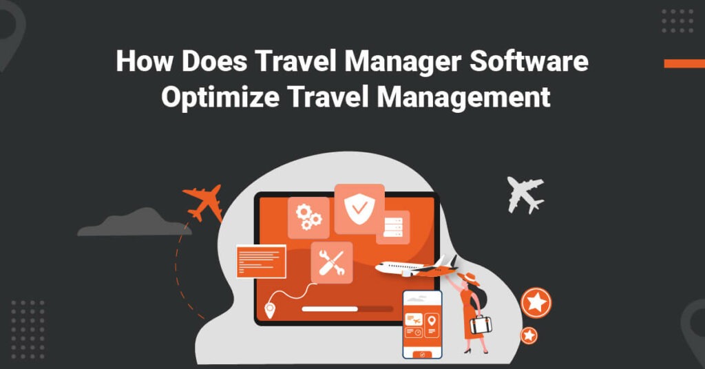 Travel Manager Software : Benefits and Use